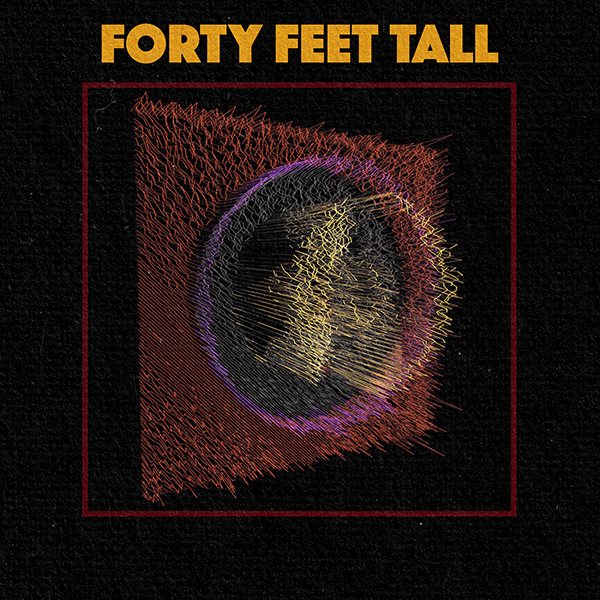 Forty Feet Tall | Vortex Music Magazine
